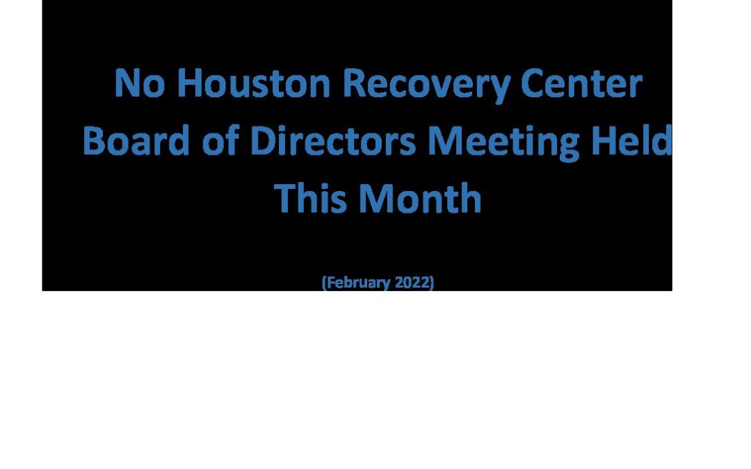 BODSession_NO_MEETING_Feb 2022 - Houston Recovery Center